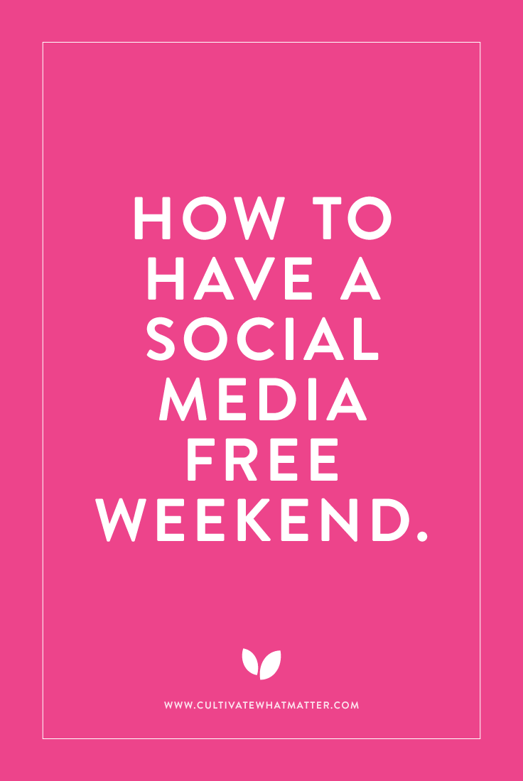 How to Have a Social-Media Free Weekend – Cultivate