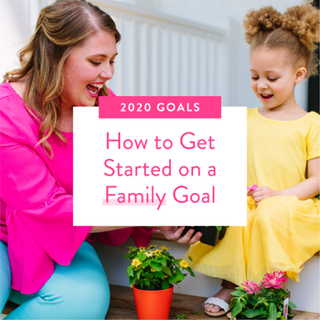 How to Get Started on a Family Goal – Cultivate