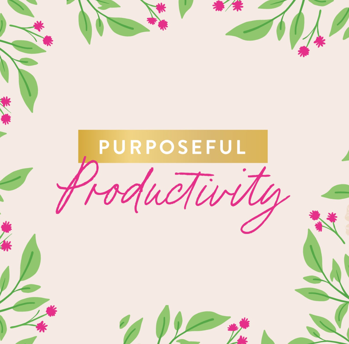 Purposeful Productivity | Digital Course – Cultivate